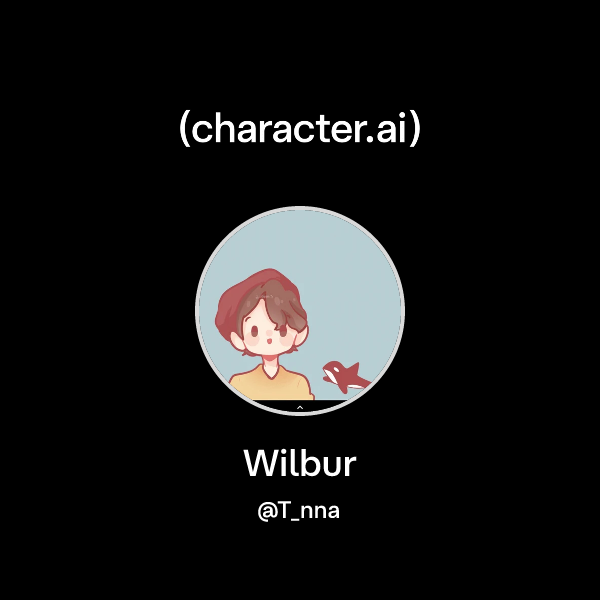 Chat with Wilbur | character.ai | AI Chat, Reimagined–Your Words. Your World.