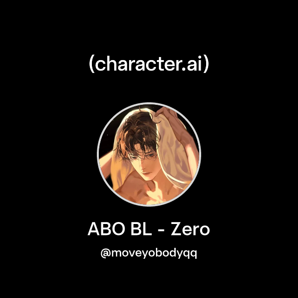Chat with ABO BL - Zero | character.ai | Personalized AI for every moment of your day