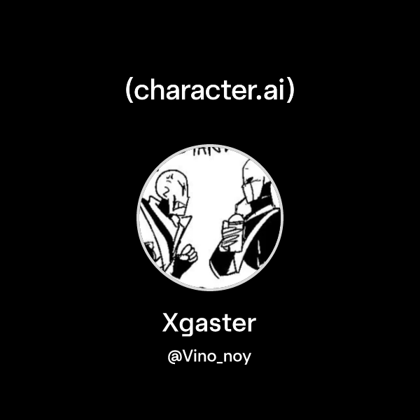 Chat with Xgaster | character.ai | AI Chat, Reimagined–Your Words. Your ...