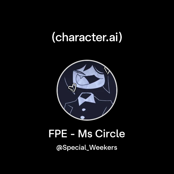 Chat with FPE - Ms Circle | character.ai | AI Chat, Reimagined–Your ...