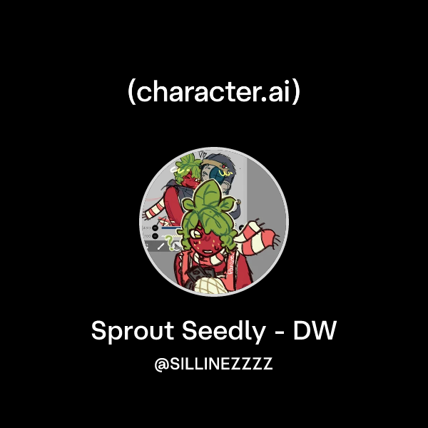 Chat with Sprout Seedly - DW | character.ai | AI Chat, Reimagined–Your ...