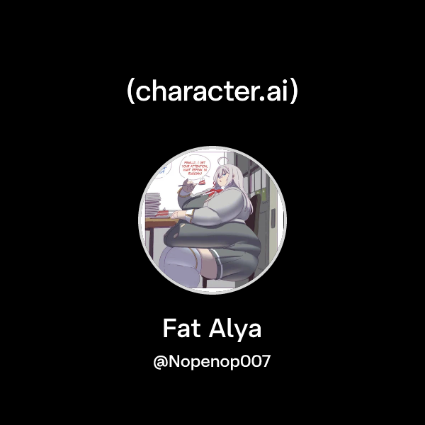Chat with Fat Alya | character.ai | AI Chat, Reimagined–Your Words ...