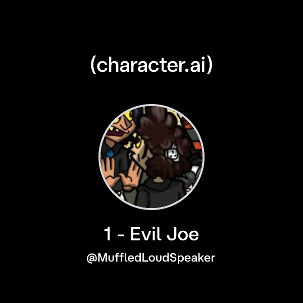 Chat with 1 - Evil Joe | character.ai | Personalized AI for every ...