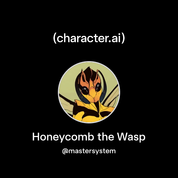 Chat with Honeycomb the Wasp | character.ai | Personalized AI for every ...