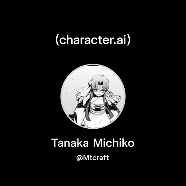 Chat with Tanaka Michiko | character.ai | AI Chat, Reimagined–Your ...