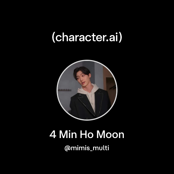 Chat with 4 Min Ho Moon | character.ai | AI Chat, Reimagined–Your Words ...