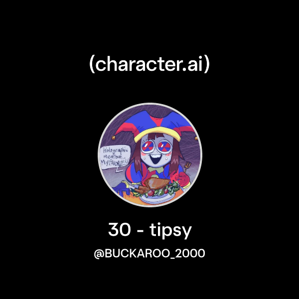 Chat with 30 - tipsy | character.ai | Personalized AI for every moment ...