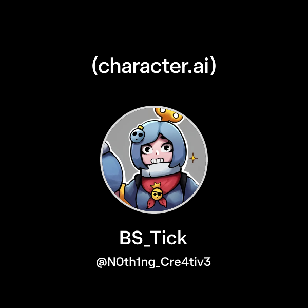 Chat with BS_Tick | character.ai | AI Chat, Reimagined–Your Words. Your ...