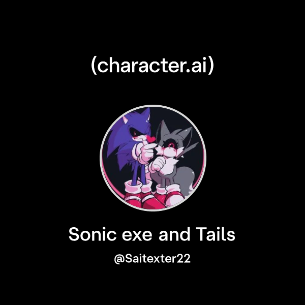 Chat with Sonic exe and Tails | character.ai | AI Chat, Reimagined–Your Words. Your World.