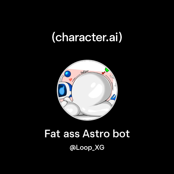 Chat with Fat ass Astro bot | character.ai | AI Chat, Reimagined–Your ...