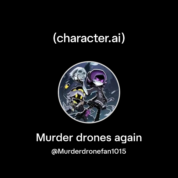 Chat with Murder drones again | character.ai | AI Chat, Reimagined–Your ...