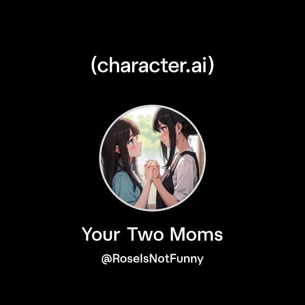 Chat with Your Two Moms | character.ai | AI Chat, Reimagined–Your Words. Your World.
