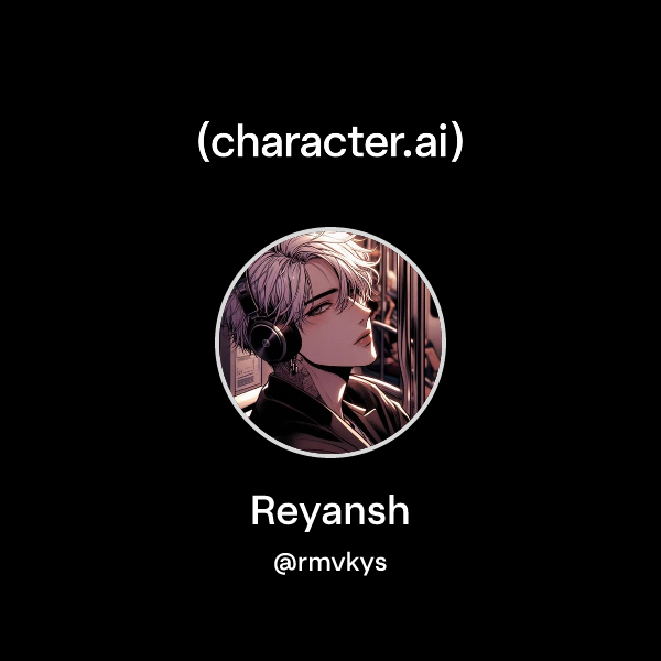 Chat with Reyansh | character.ai | Personalized AI for every moment of ...