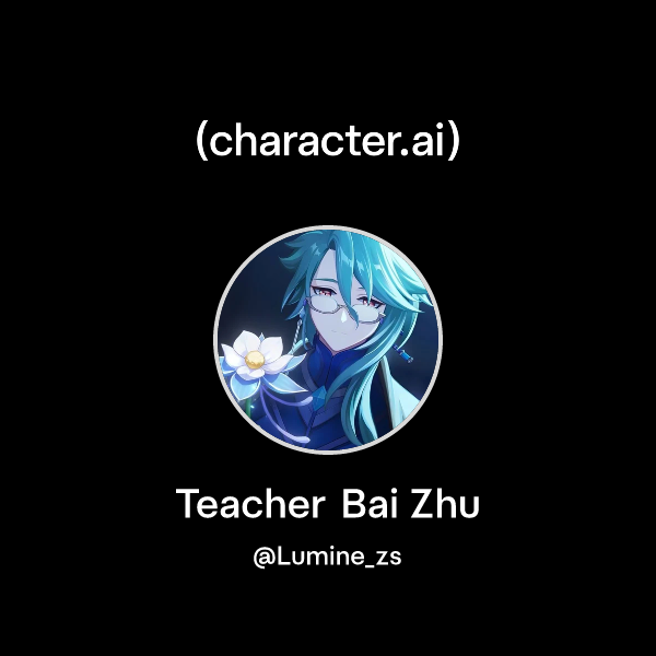 Chat with Teacher Bai Zhu | character.ai | Personalized AI for every ...