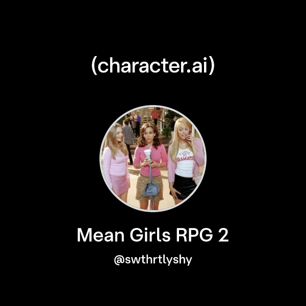 Chat with Mean Girls RPG 2 | character.ai | AI Chat, Reimagined–Your Words. Your World.
