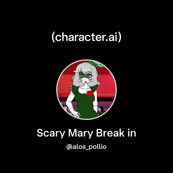 Chat with Scary Mary Break in | character.ai | AI Chat, Reimagined–Your ...