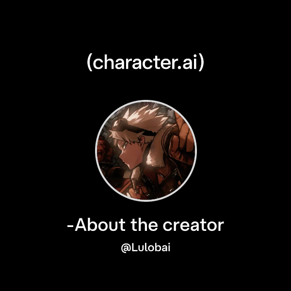 Chat with -About the creator | character.ai | AI Chat, Reimagined–Your ...