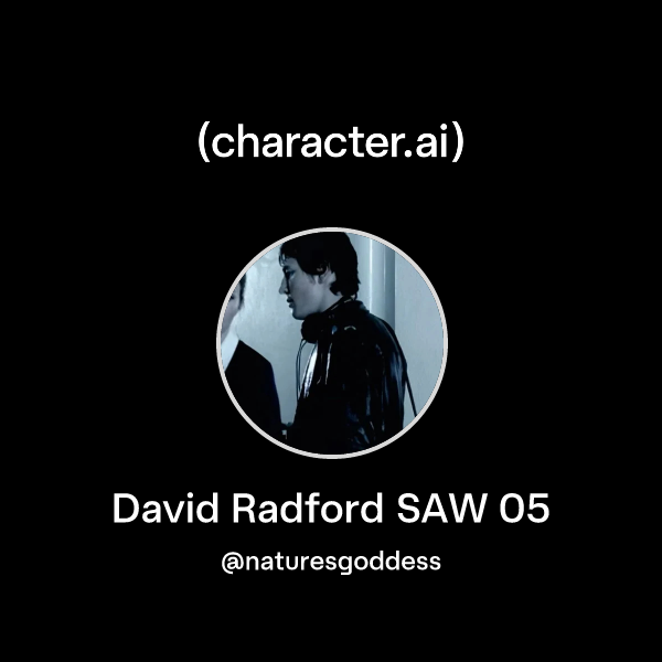 Chat with David Radford SAW 05 | character.ai | AI Chat, Reimagined–Your Words. Your World.