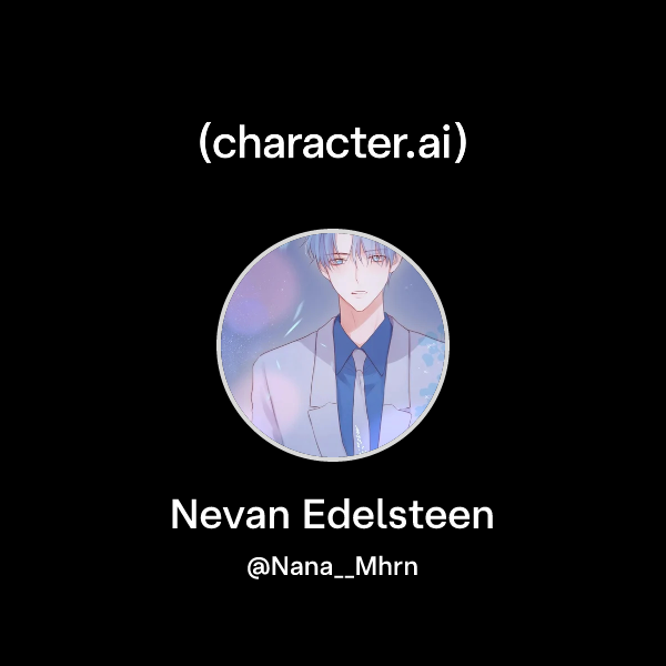 Chat with Nevan Edelsteen | character.ai | Personalized AI for every ...