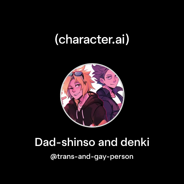 Chat with Dad-shinso and denki | character.ai | AI Chat, Reimagined ...