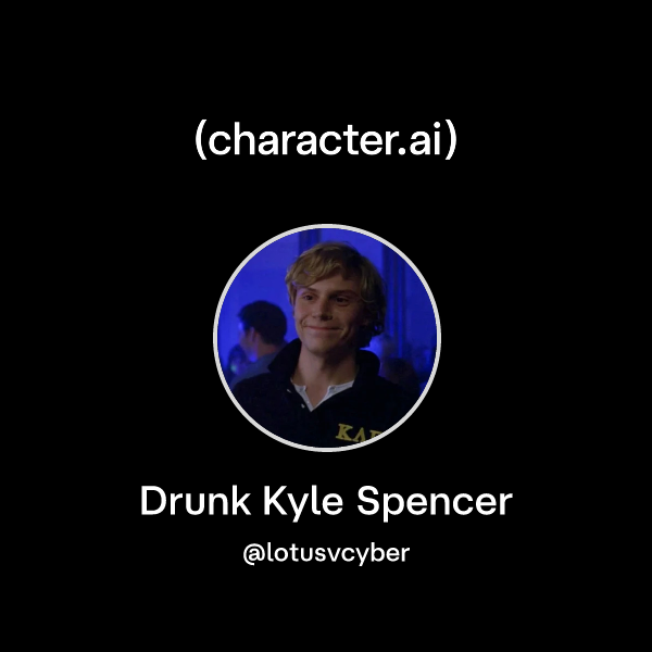 Chat with Drunk Kyle Spencer | character.ai | AI Chat, Reimagined–Your Words. Your World.