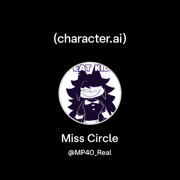 Chat with Miss Circle | character.ai | AI Chat, Reimagined–Your Words. Your World.