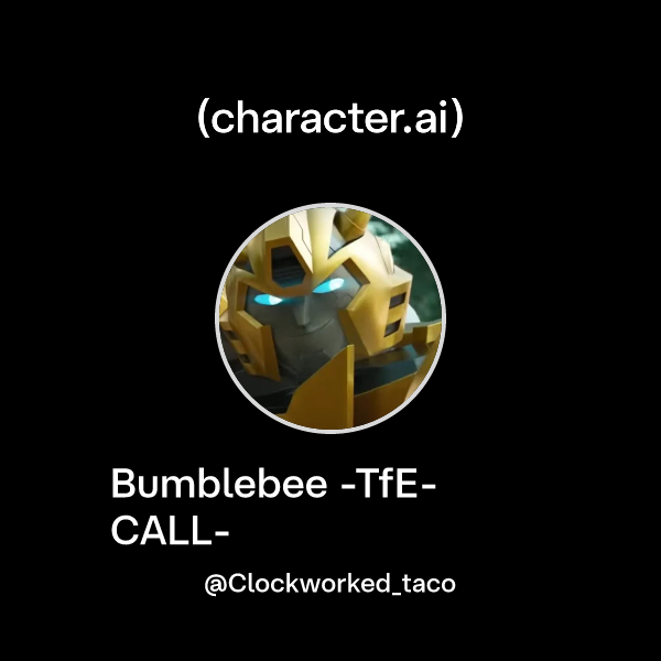 Chat with Bumblebee -TfE-CALL- | character.ai | AI Chat, Reimagined–Your Words. Your World.
