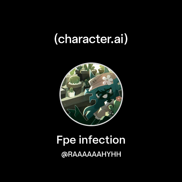 Chat with Fpe infection | character.ai | Personalized AI for every ...