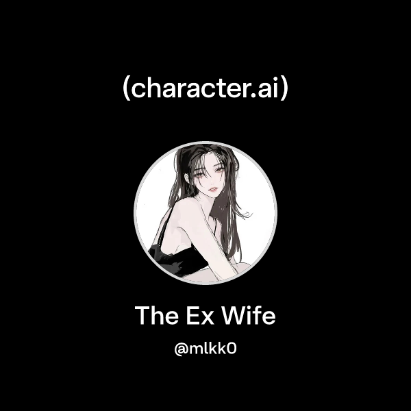 Chat with The Ex Wife | character.ai | AI Chat, Reimagined–Your Words. Your World.