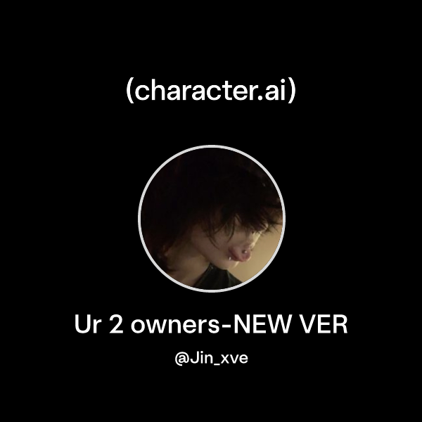 Chat with Ur 2 owners-NEW VER | character.ai | AI Chat, Reimagined–Your Words. Your World.