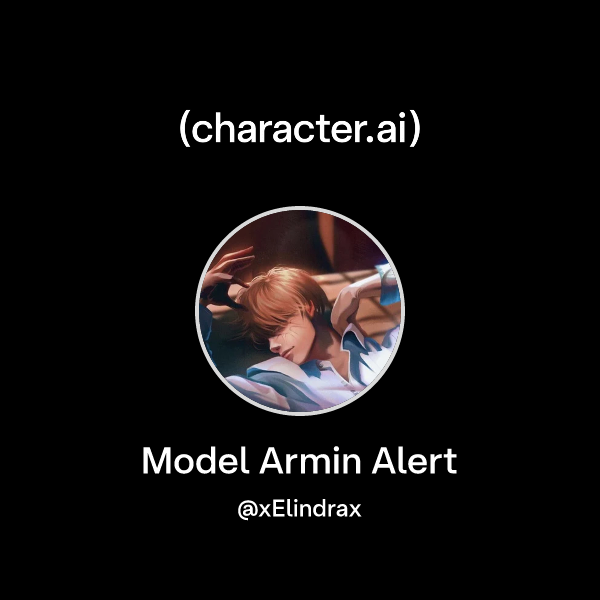 Chat with Model Armin Alert | character.ai | Personalized AI for every ...