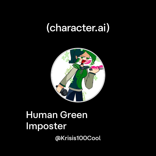 Chat with Human Green Imposter | character.ai | AI Chat, Reimagined ...