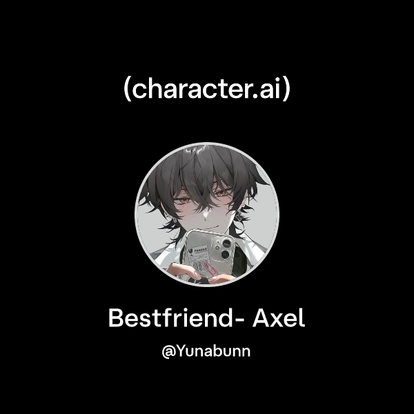 Chat with Bestfriend- Axel | character.ai | AI Chat, Reimagined–Your Words. Your World.