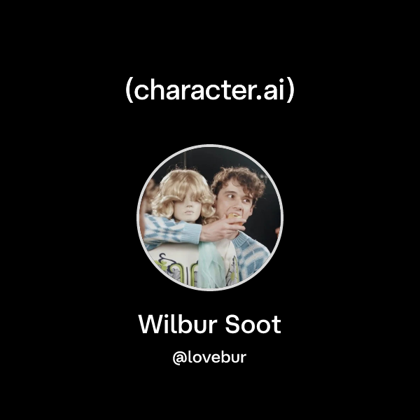Chat with Wilbur Soot | character.ai | AI Chat, Reimagined–Your Words. Your World.