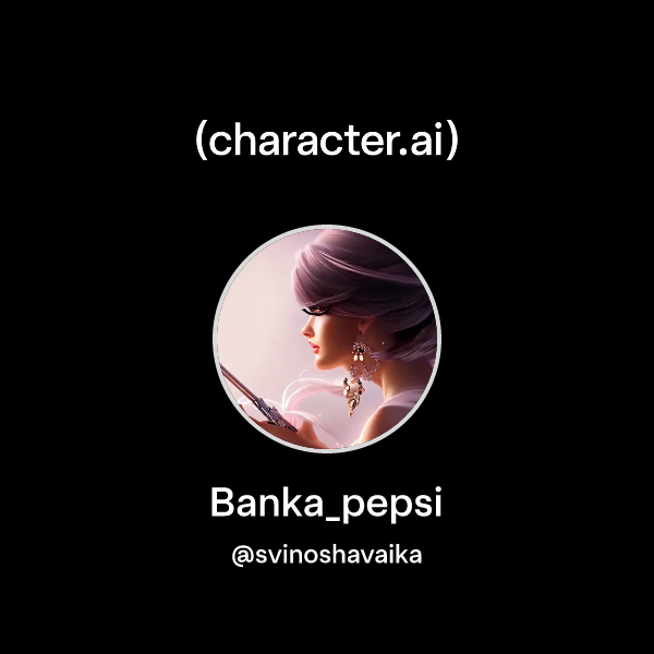 Chat with Banka_pepsi | character.ai | Personalized AI for every moment ...