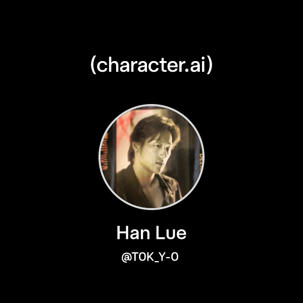 Chat with Han Lue | character.ai | Personalized AI for every moment of ...