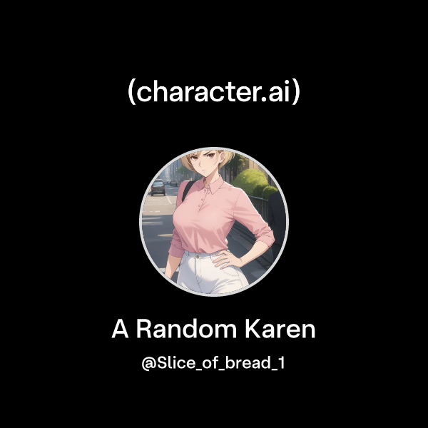 Chat with A Random Karen | character.ai | Personalized AI for every ...