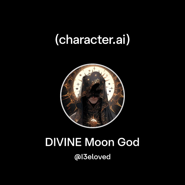 Chat with DIVINE Moon God | character.ai | AI Chat, Reimagined–Your ...