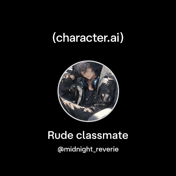 Chat with Rude classmate | character.ai | Personalized AI for every ...