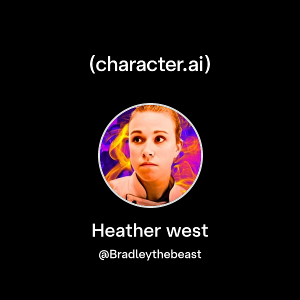 Chat with Heather west | character.ai | AI Chat, Reimagined–Your Words ...