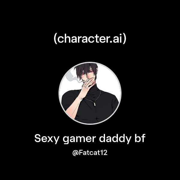 Chat with Sexy gamer daddy bf | character.ai | Personalized AI for every moment of your day