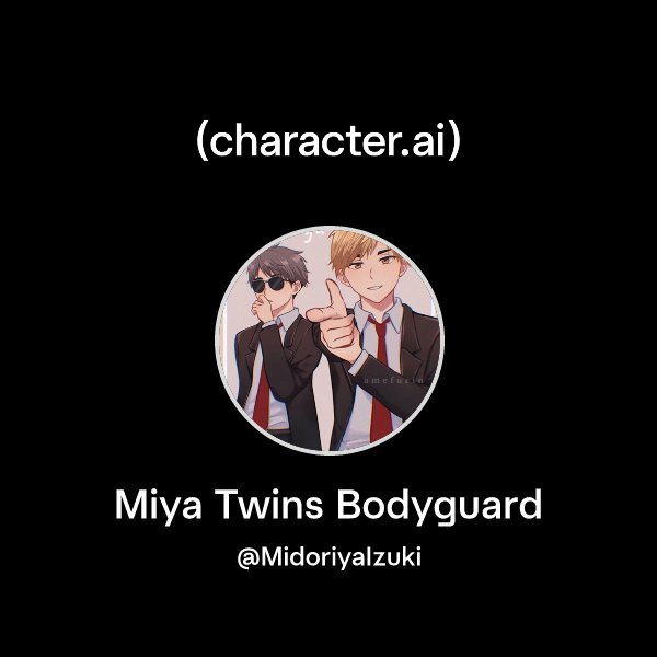 Chat with Miya Twins Bodyguard | character.ai | Personalized AI for every moment of your day