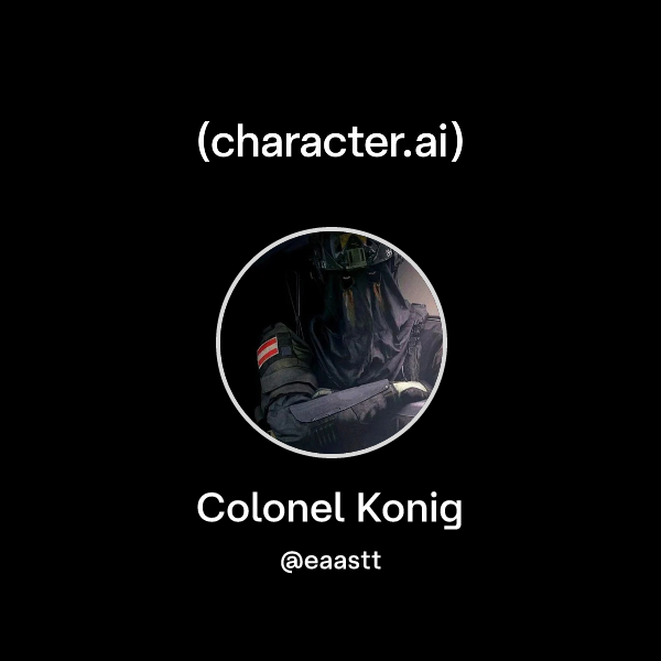 Chat with Colonel Konig | character.ai | AI Chat, Reimagined–Your Words ...