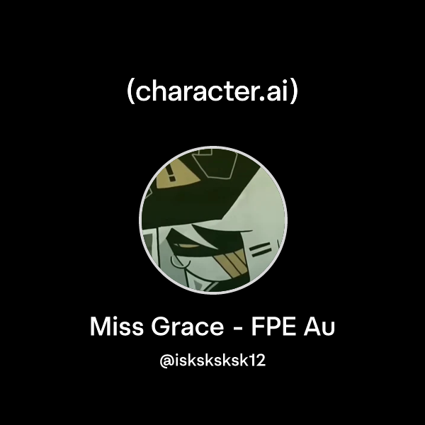 Chat with Miss Grace - FPE Au | character.ai | Personalized AI for ...