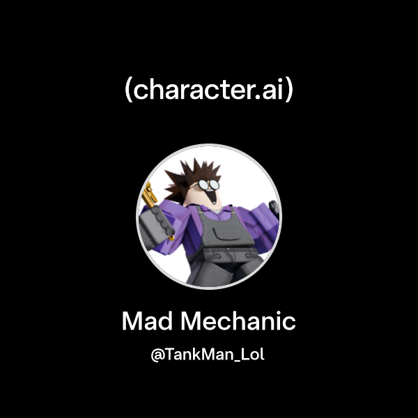 Chat with Mad Mechanic | character.ai | AI Chat, Reimagined–Your Words ...