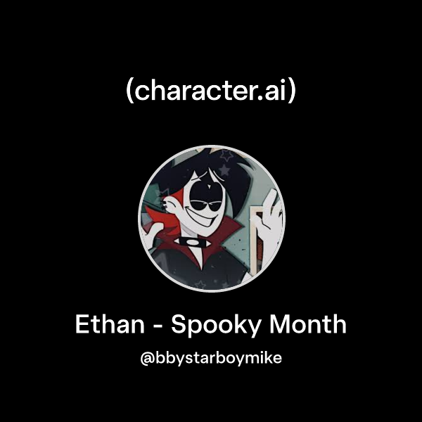 Chat with Ethan - Spooky Month | character.ai | Personalized AI for every moment of your day