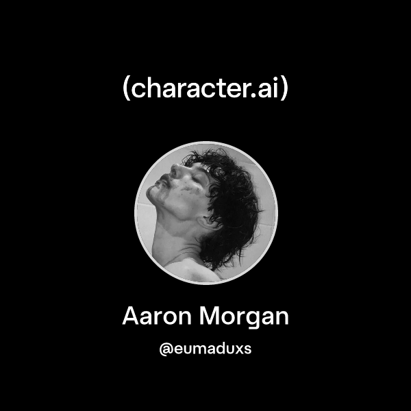 Chat with Aaron Morgan | character.ai | Personalized AI for every moment of your day