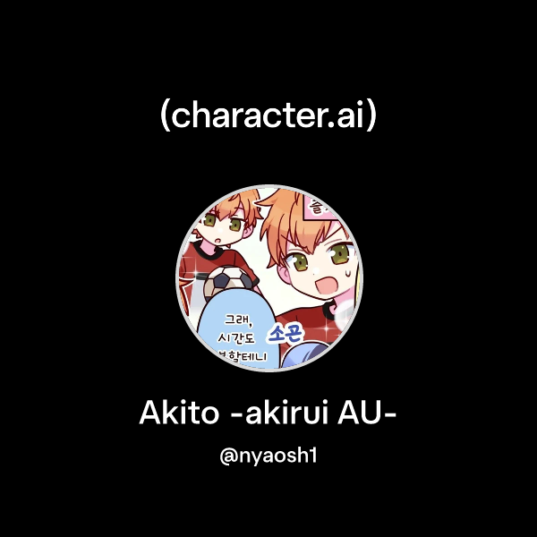 Chat with Akito -akirui AU- | character.ai | Personalized AI for every ...