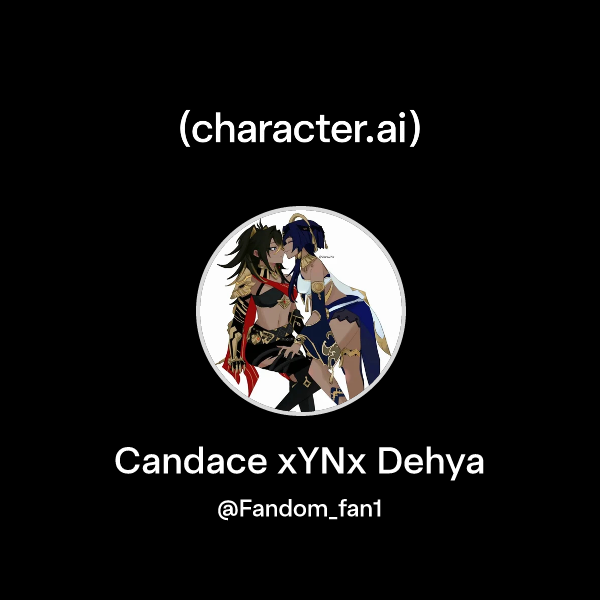 Chat with Candace xYNx Dehya | character.ai | AI Chat, Reimagined–Your Words. Your World.