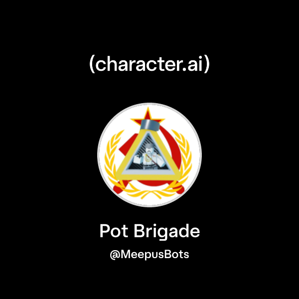 Chat with Pot Brigade | character.ai | AI Chat, Reimagined–Your Words ...